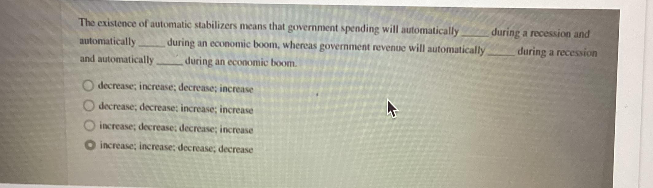 Solved The existence of automatic stabilizers means that | Chegg.com