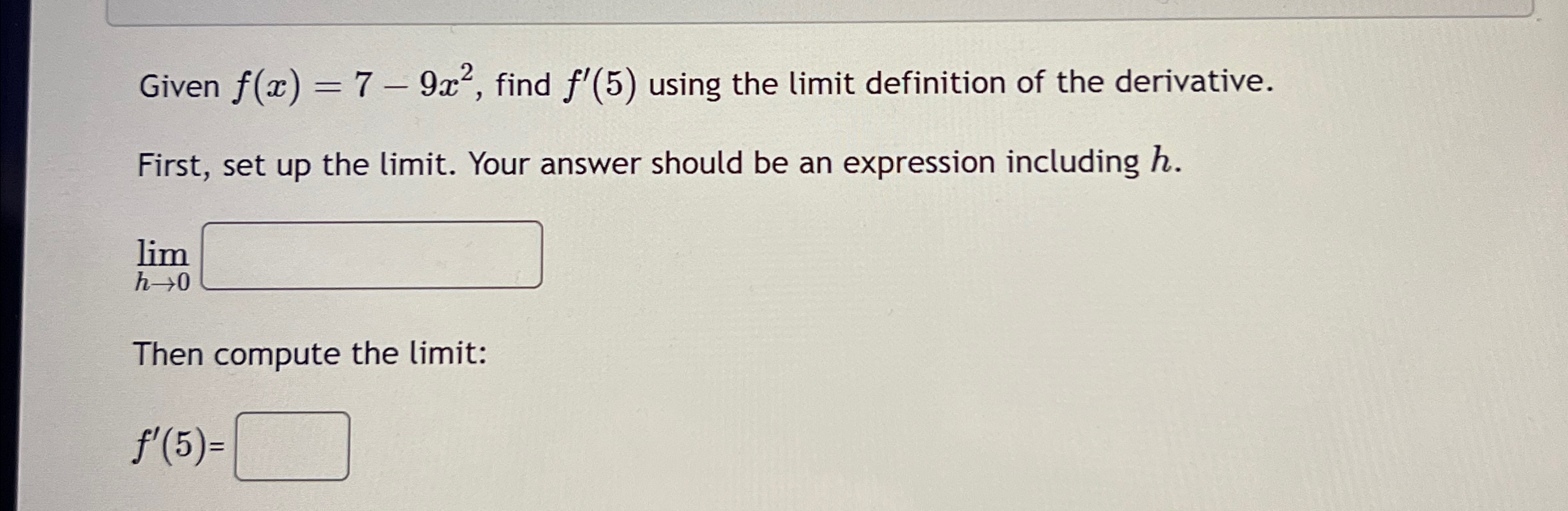 Solved Given f(x)=7-9x2, ﻿find f'(5) ﻿using the limit | Chegg.com