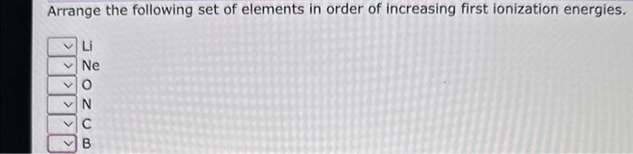 Solved Arrange The Following Set Of Elements In Order Of
