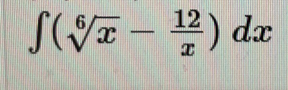 Solved ∫﻿﻿(x6-12x)dx | Chegg.com