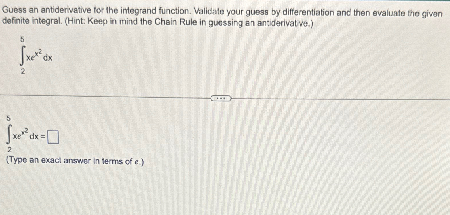 Solved Guess an antiderivative for the integrand function. | Chegg.com