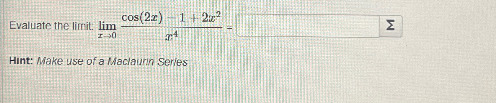 Solved Evaluate the limit: limx→0cos(2x)-1+2x2x4=Hint: Make | Chegg.com
