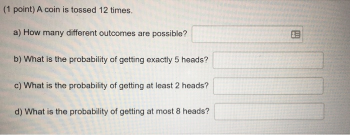 Solved (1 point) A coin is tossed 12 times. a) How many | Chegg.com