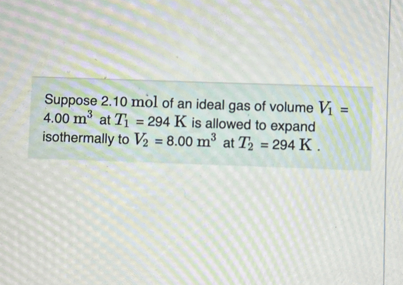 Solved Suppose 2.10 ﻿mol of an ideal gas of volume V1=4.00m3 | Chegg.com