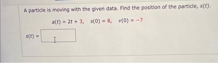 Solved A particle is moving with the given data. Find the | Chegg.com