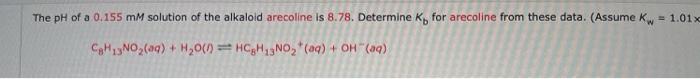 Solved The pH of a 0.155 mM solution of the alkaloid | Chegg.com