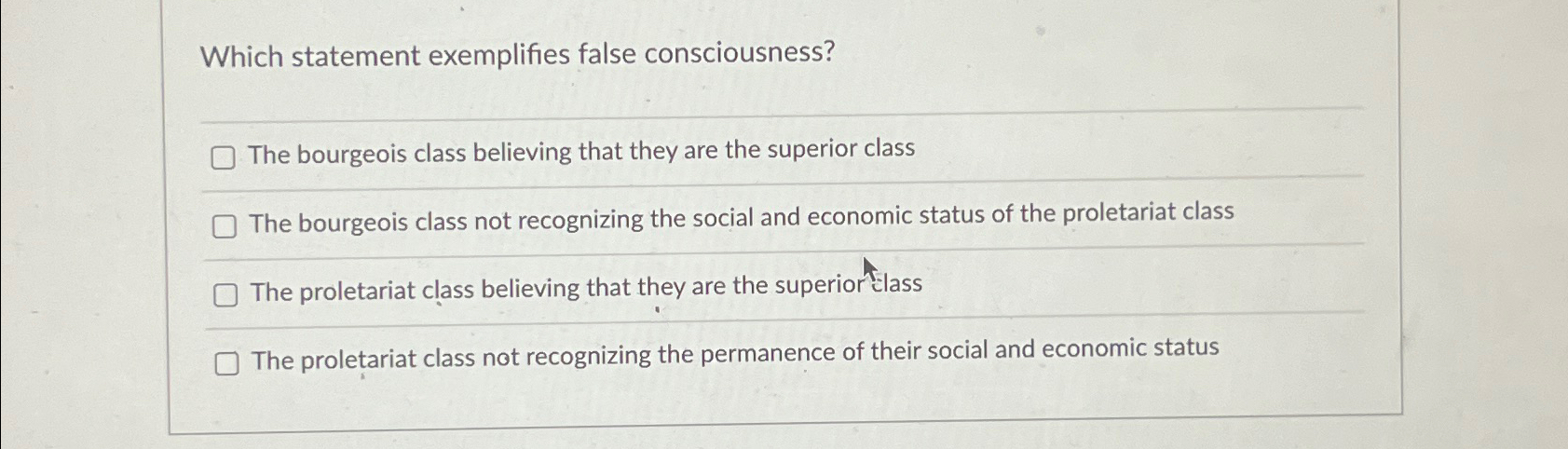 Solved Which statement exemplifies false consciousness?The | Chegg.com