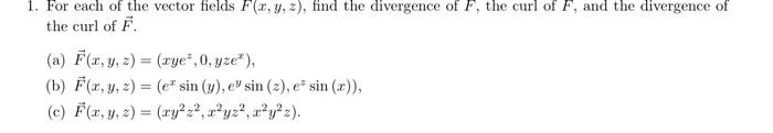 Solved 1. For each of the vector fields F(x,y,z), find the | Chegg.com