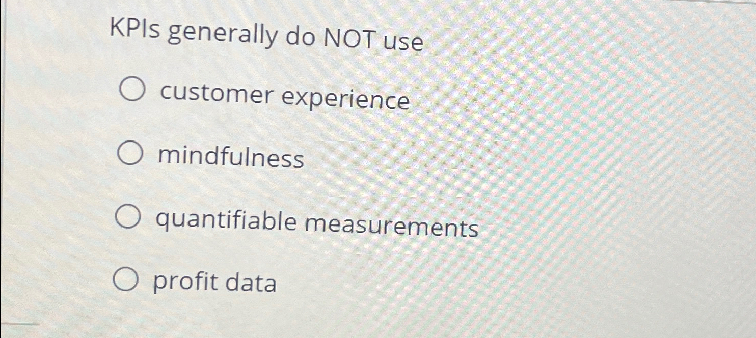 Solved KPIs generally do NOT usecustomer | Chegg.com