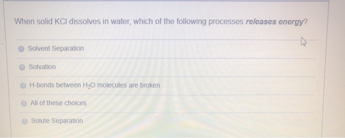 Solved When solid KCl dissolves in water, which of the | Chegg.com