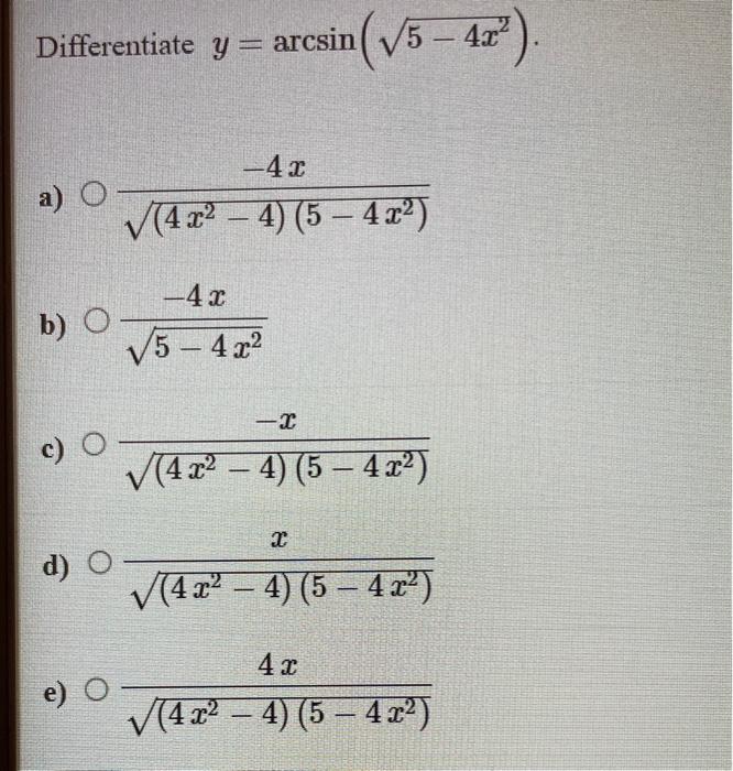 Solved Differentiate y=arcsin(5−4x2) (4x2−4)(5−4x2)−4x b) | Chegg.com