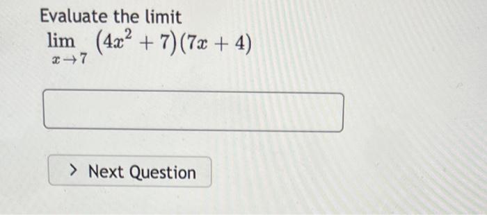 Solved Evaluate the limit limx→7(4x2+7)(7x+4) | Chegg.com