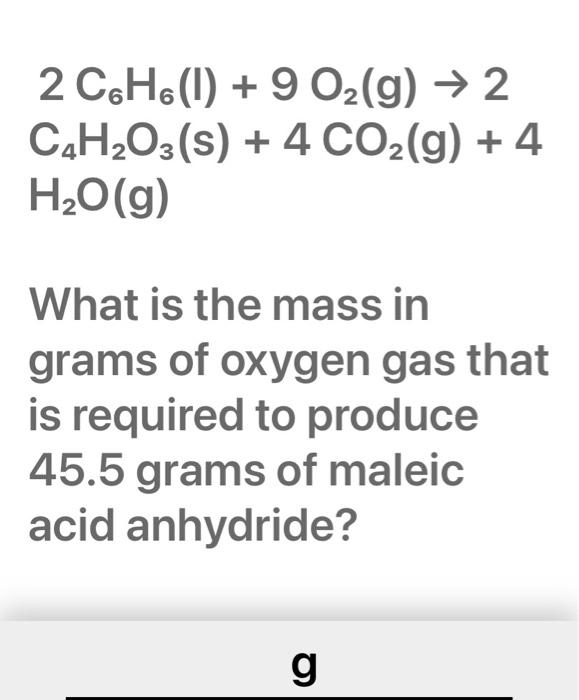 Solved 2 C6H6(1) + 9 O2(g) → 2 C4H2O3(s) + 4 CO2(g) + 4 | Chegg.com