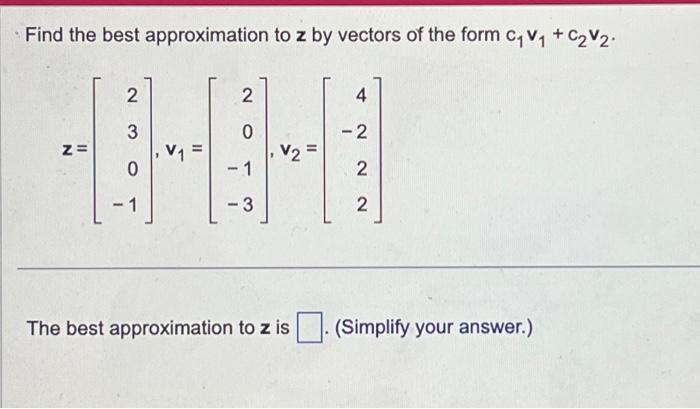 Solved Find the best approximation to z by vectors of the | Chegg.com