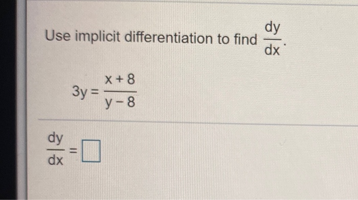 Solved dy Use implicit differentiation to find dx X + 8 3y= | Chegg.com