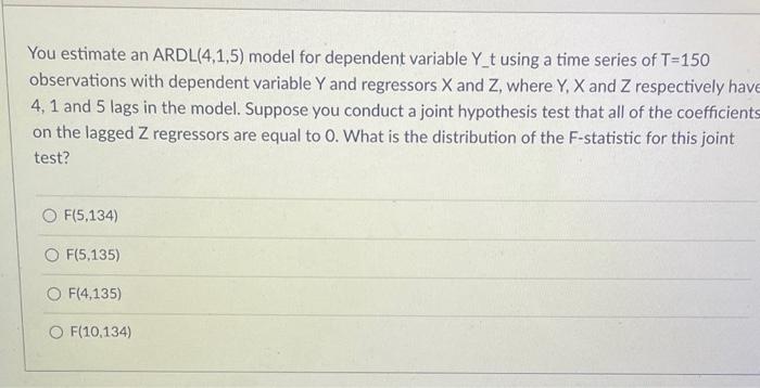 Solved You estimate an ARDL(4,1,5) model for dependent | Chegg.com