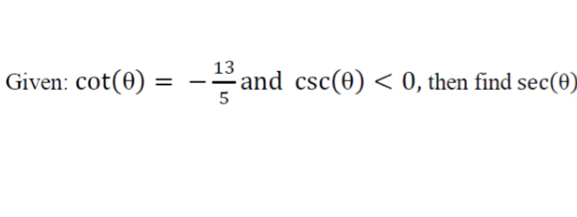 Solved Given: cot(θ)=-135 ﻿and csc(θ)