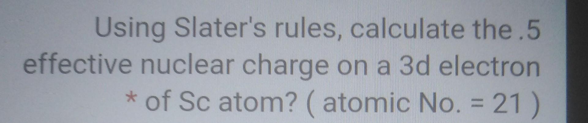 Solved Using Slater's rules, calculate the.5 effective | Chegg.com