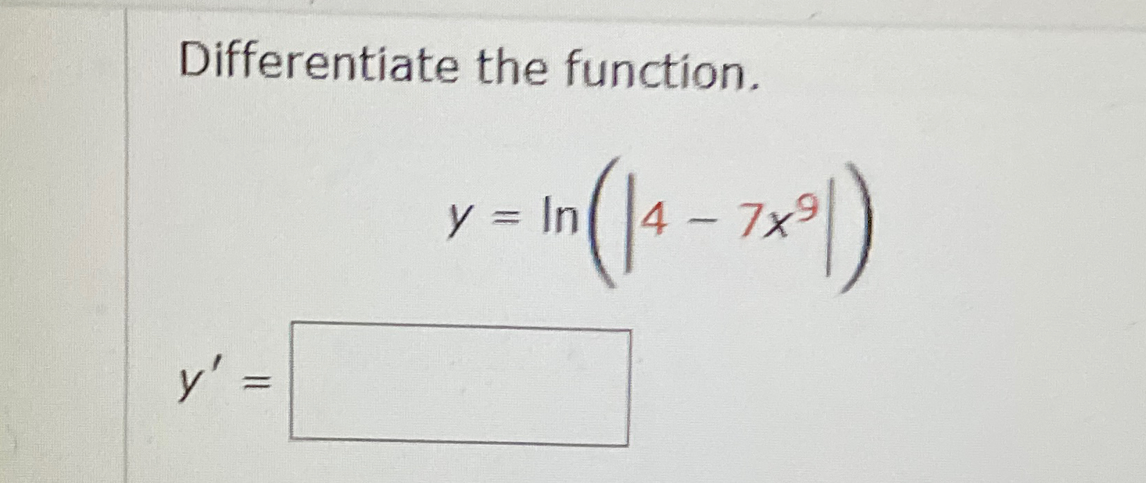 Solved Differentiate the function.y=ln(|4-7x9|)y'= | Chegg.com