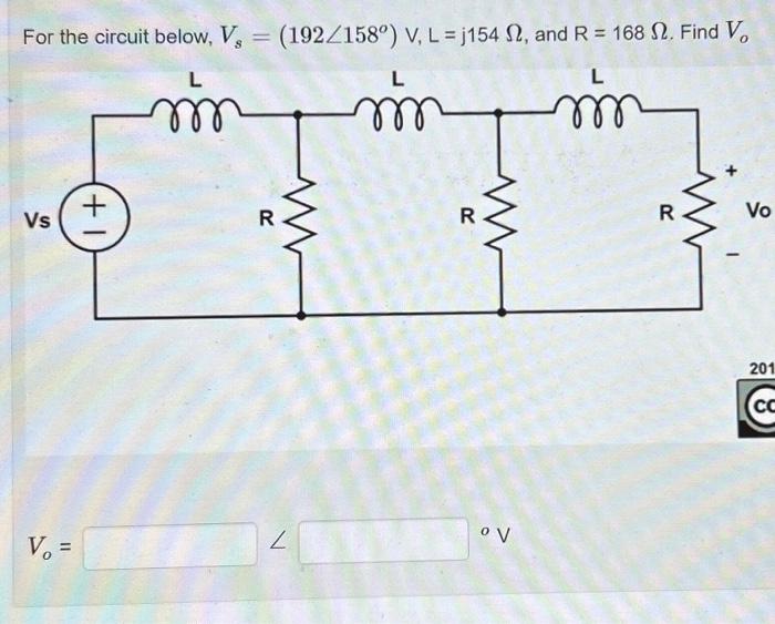 Solved For the circuit below, Vs=(192∠158∘)V,L=j154Ω, and | Chegg.com