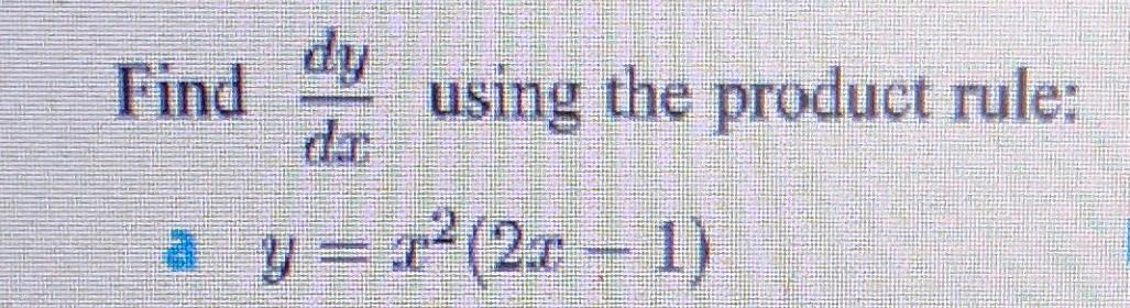 Solved Find dxdy using the product rule: zy=x2(2x−1) | Chegg.com