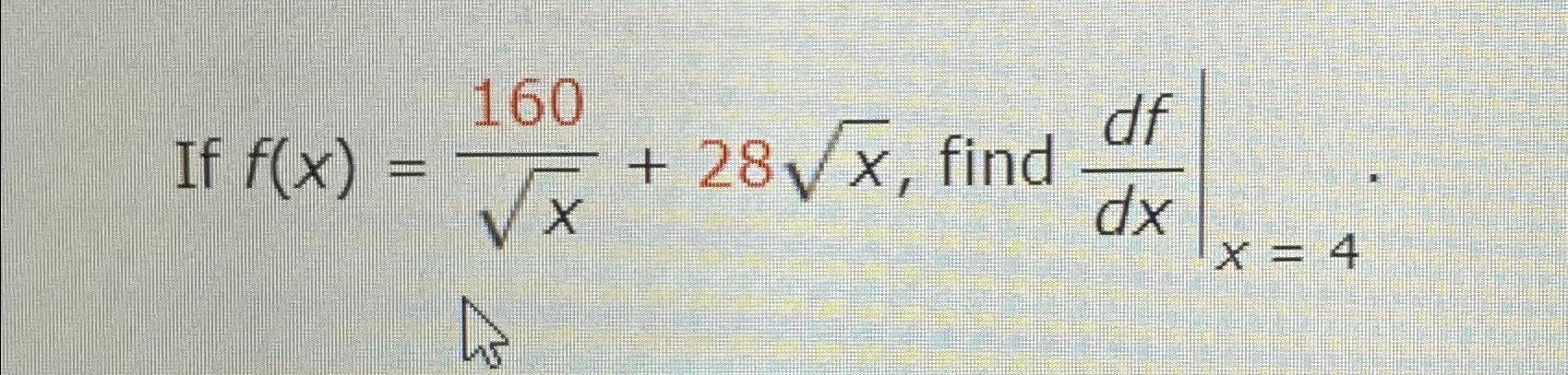 Solved If f(x)=160x2+28x2, ﻿find dfdx|x|=4 | Chegg.com
