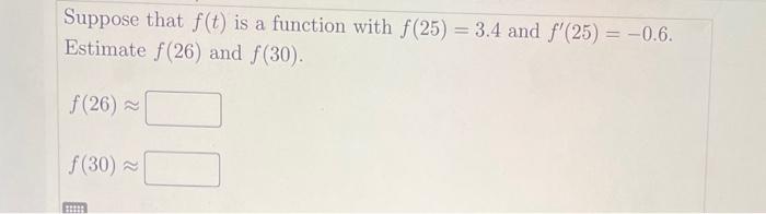 Solved Suppose that f(t) is a function with f(25)=3.4 and | Chegg.com