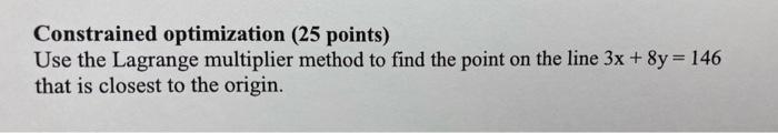 Solved Constrained optimization (25 points) Use the Lagrange | Chegg.com