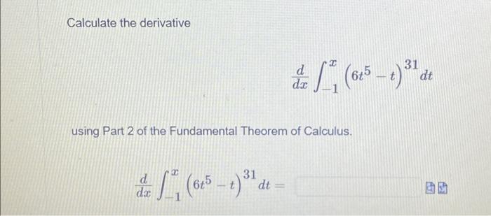 Solved Calculate the derivative d 4 - ( - 31 6t5 – t) dx | Chegg.com