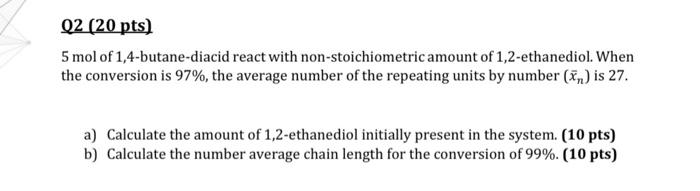 Solved Q2 (20 pts) 5 mol of 1,4-butane-diacid react with | Chegg.com