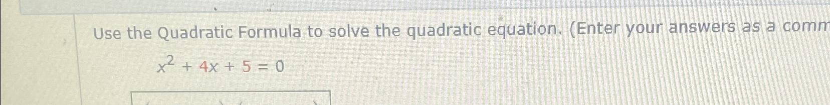Solved Use the Quadratic Formula to solve the quadratic | Chegg.com