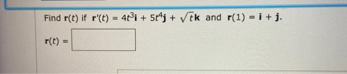 Solved Find r(t) if r'(t) = 4+ i + 5t4j + tk and f(1) = i + | Chegg.com