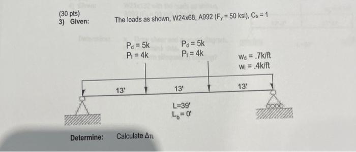 (30 pts) 3) Given: The loads as shown, W24x68, A992 ( | Chegg.com
