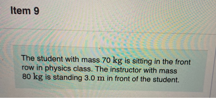 Solved Item 9 The student with mass 70 kg is sitting in the | Chegg.com