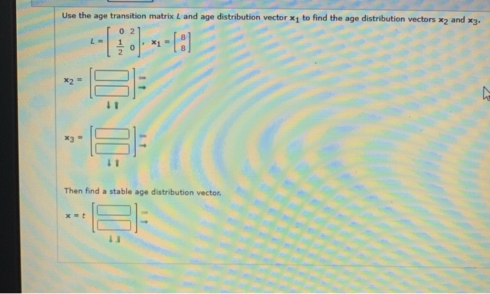 Solved Use the age transition matrix L and age distribution | Chegg.com