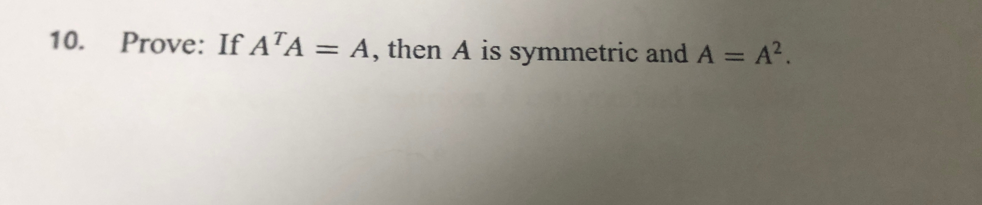 Prove: If ATA=A, ﻿then A ﻿is symmetric and A=A2. | Chegg.com