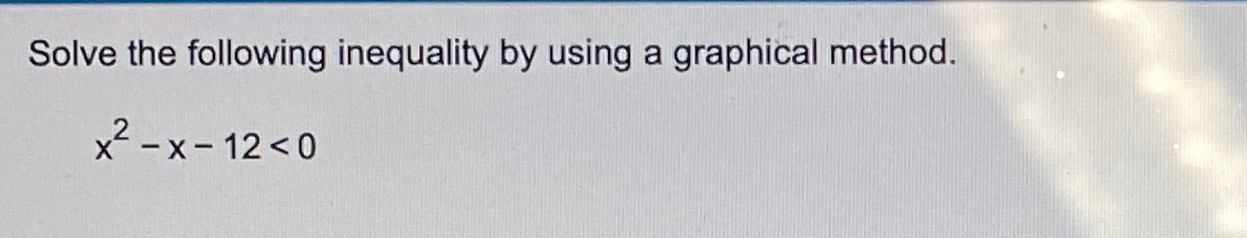Solved Solve the following inequality by using a graphical | Chegg.com