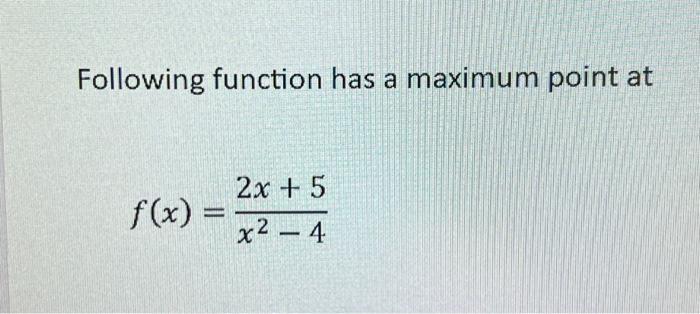 Solved Following function has a maximum point at f(x) = 2x + | Chegg.com