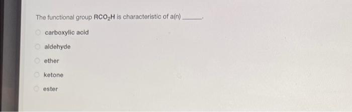 Solved The functional group RCO,H is characteristic of a(n) | Chegg.com