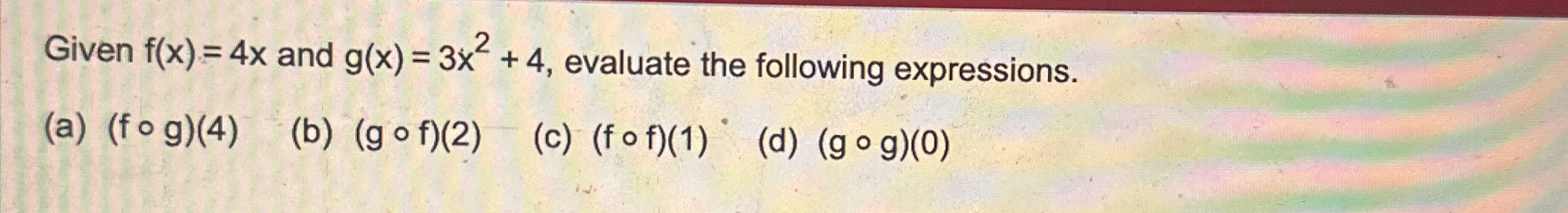 Given f(x)=4x ﻿and g(x)=3x2+4, ﻿evaluate the | Chegg.com