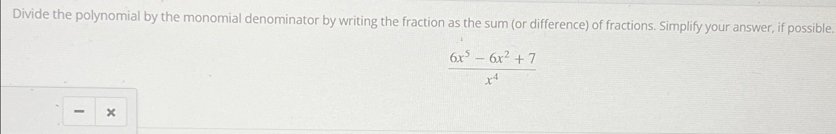 Solved Divide the polynomial by the monomial denominator by | Chegg.com