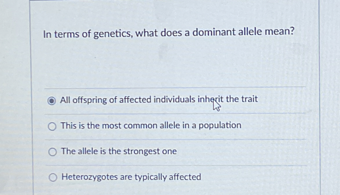 Solved In terms of genetics, what does a dominant allele | Chegg.com