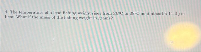 Solved 4. The temperature of a lead fishing weight rises | Chegg.com