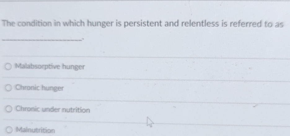 Solved The condition in which hunger is persistent and | Chegg.com