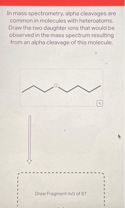 Solved In mass spectrometry, alpha cleavages are common in | Chegg.com