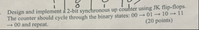 Solved Design and implement a 2 -bit synchronous up counter | Chegg.com