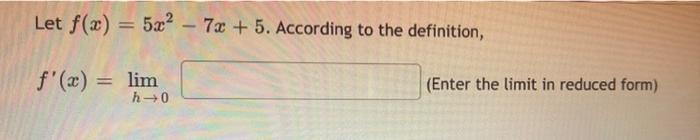 Solved Let f(x) = 5x2 - 7x + 5. According to the definition, | Chegg.com