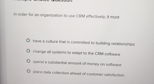 Solved In order for an organization to use CRM effectively, | Chegg.com