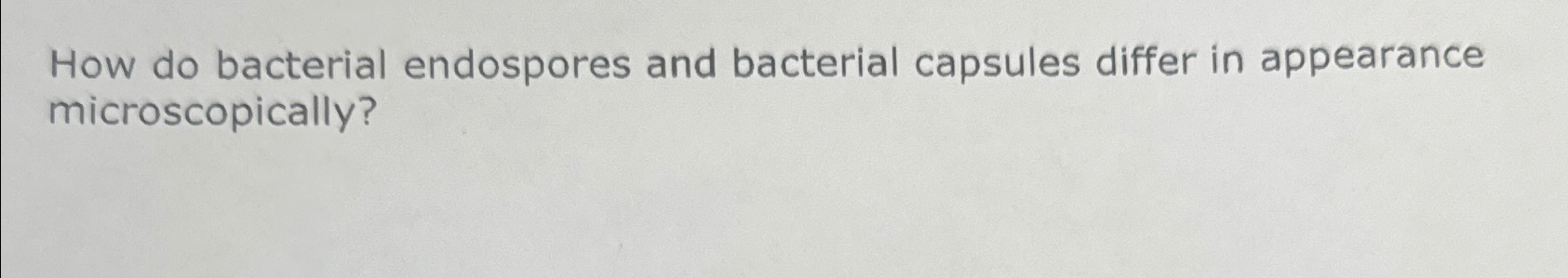 Solved How do bacterial endospores and bacterial capsules | Chegg.com