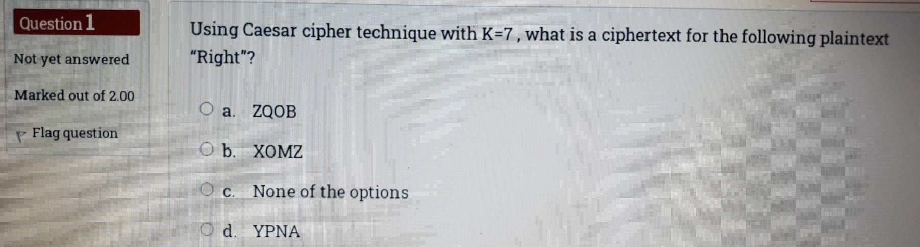 Solved Question 1 Using Caesar cipher technique with K=7, | Chegg.com